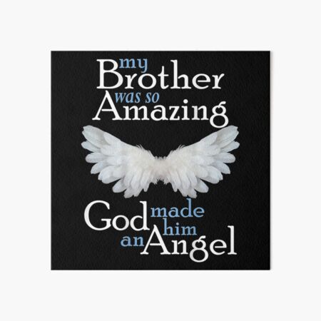 "My Brother Was So Amazing God Made him an Angel" Art Board Print for ...