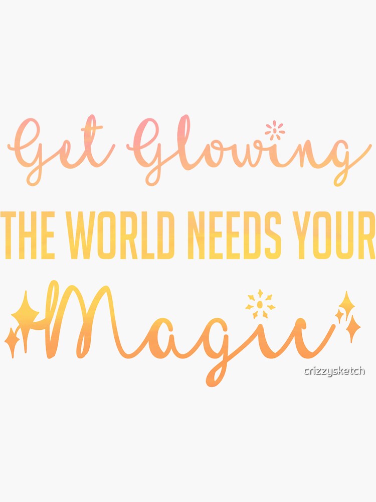 "get glowing positivity quote" Sticker by crizzysketch | Redbubble