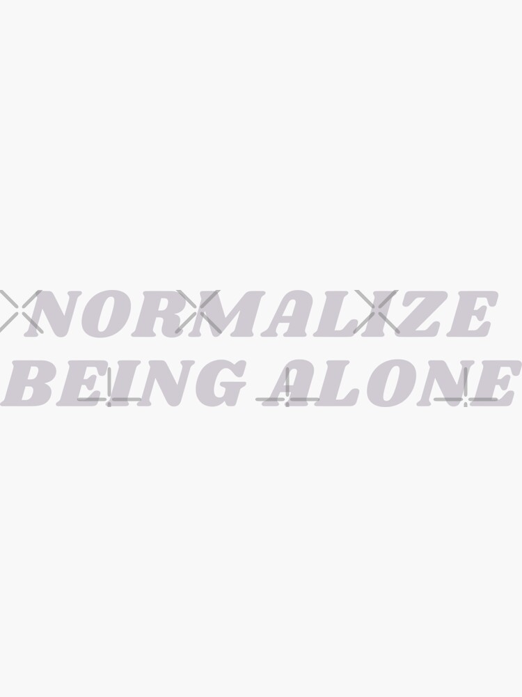 "Normalize Being Alone" Sticker for Sale by yumiso | Redbubble