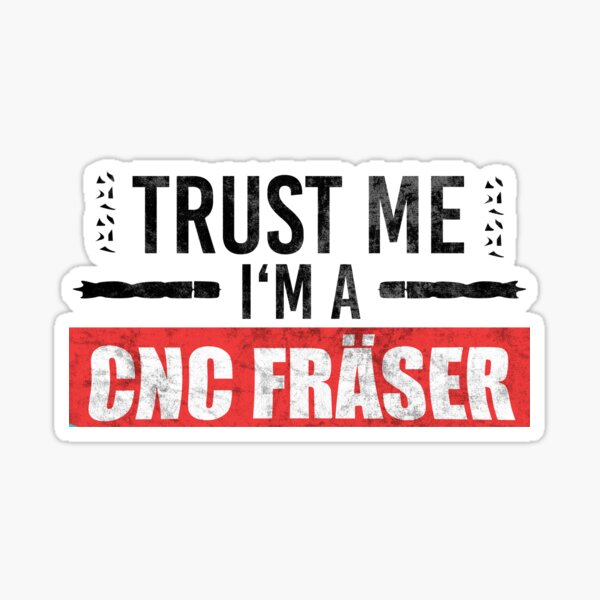 "CNC milling machine lathe operator Trust Me" Sticker for Sale by lsvds ...