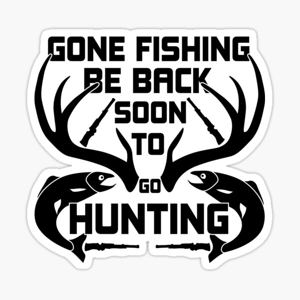 "gone fishing be back soon to go hunting ,fishing gifts for men ...