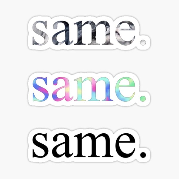 ""same" stickers!" Sticker for Sale by clairevelyn | Redbubble