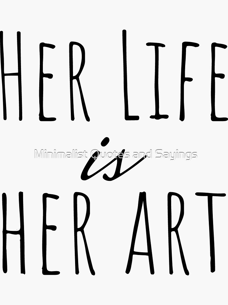 "Her life is her art, cute life quote" Sticker for Sale by brunohurt ...