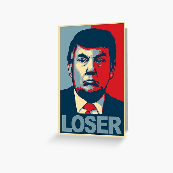 "Donald Trump "LOSER" Design" Greeting Card for Sale by Roadie212 ...