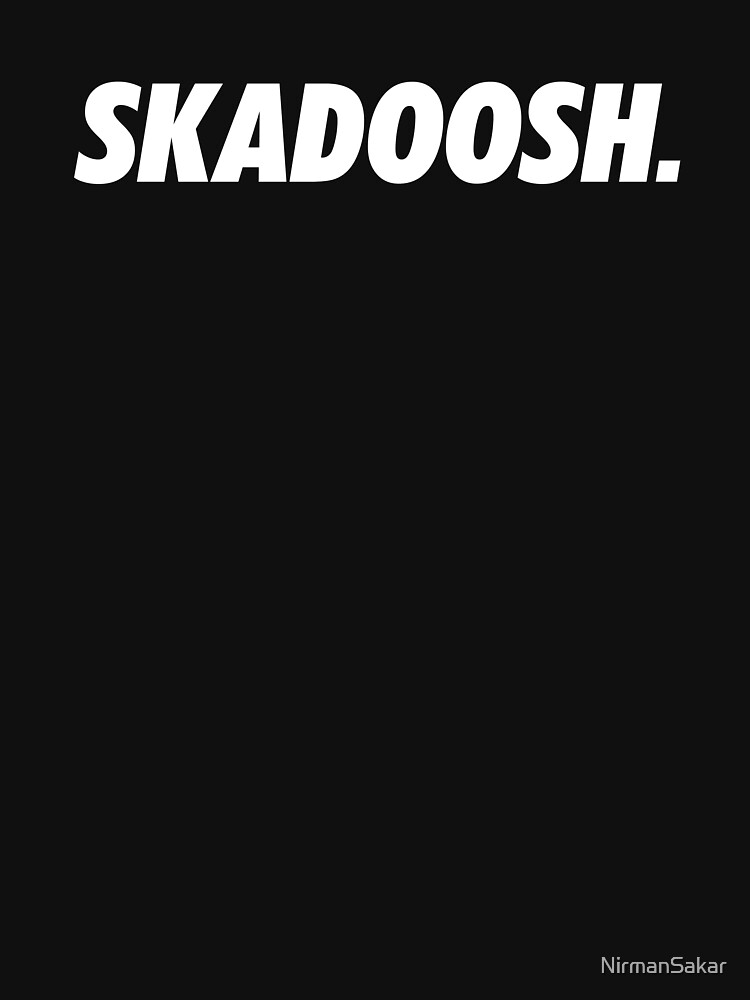 "Skadoosh" T-shirt for Sale by NirmanSakar | Redbubble | skadoosh t ...