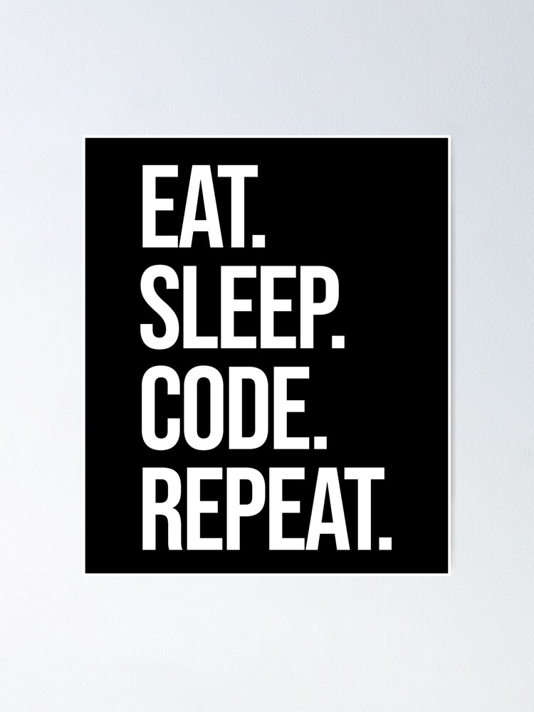 Eat Sleep Code Repeat Computer Programmer Coding Poster For Sale By