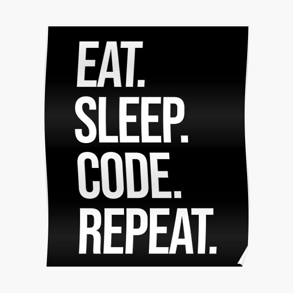 "eat sleep code repeat computer programmer coding" Poster for Sale by ...