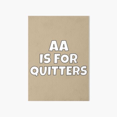 "AA Is For Quitters" Art Board Print for Sale by 3ChimpsApproved ...
