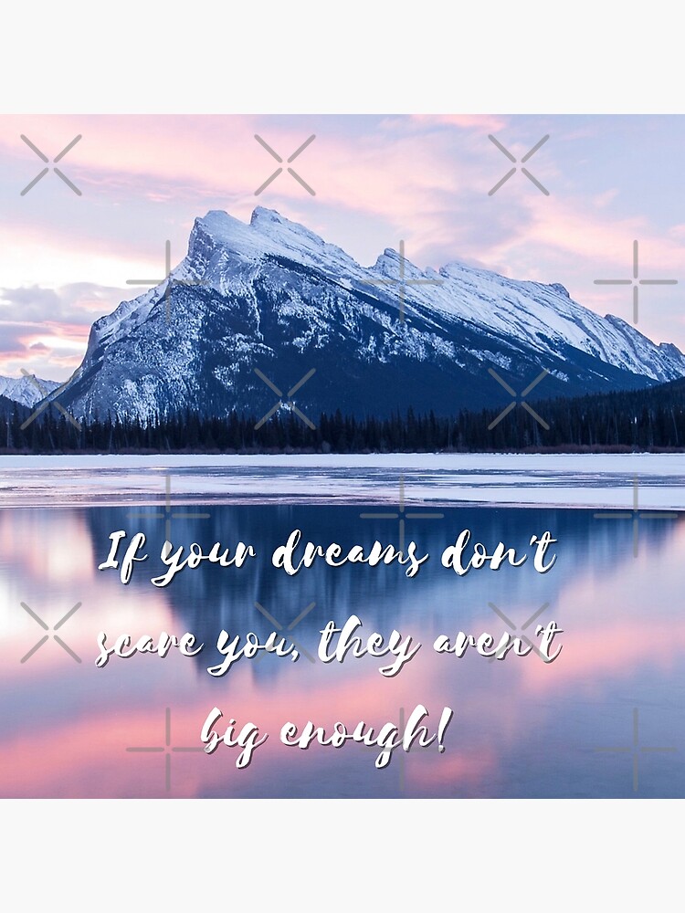 "If your dreams don't scare you they are't big enough!" Poster for Sale ...