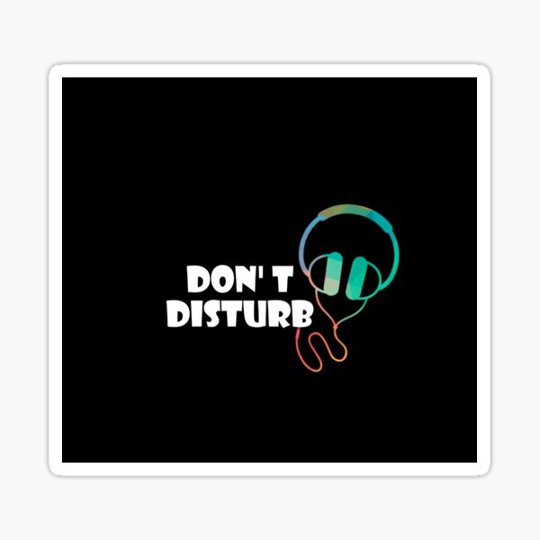 "Don t Disturb" Sticker for Sale by karanDesigns | Redbubble