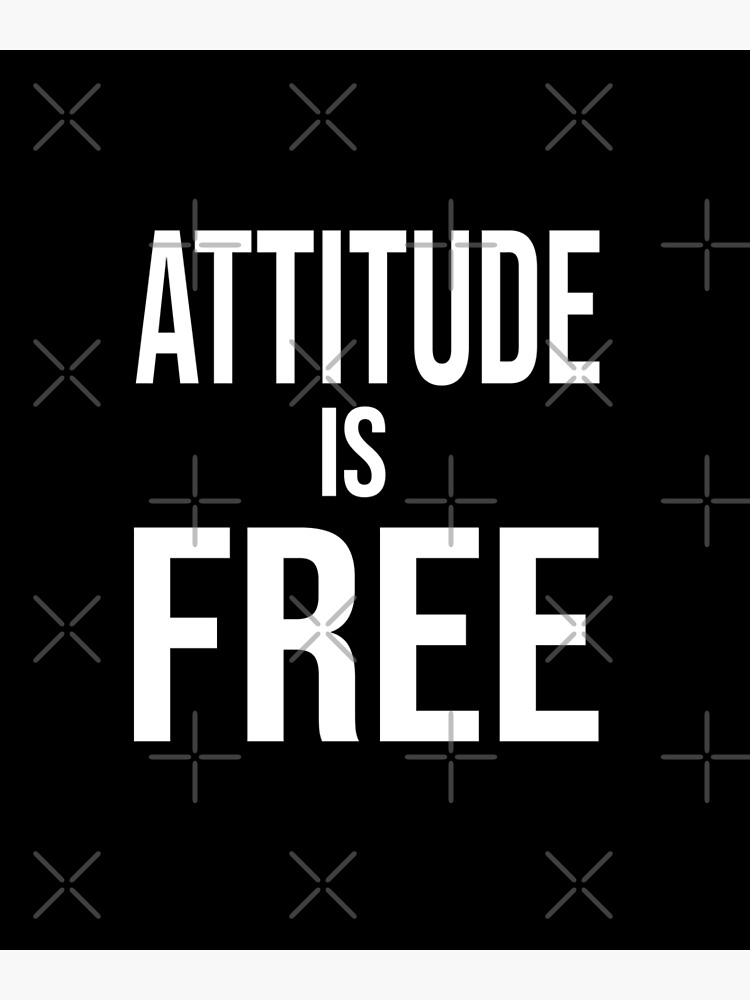 "ATTITUDE IS FREE " Poster by charaf19 | Redbubble