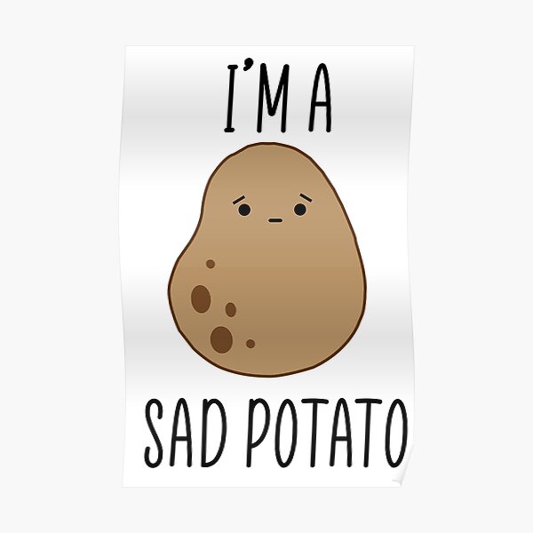 "Sad Lonely Potato " Poster for Sale by FazDesigns | Redbubble