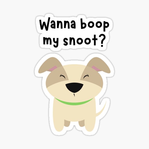 "Boop my snoot doggy" Sticker for Sale by saidwithwit | Redbubble
