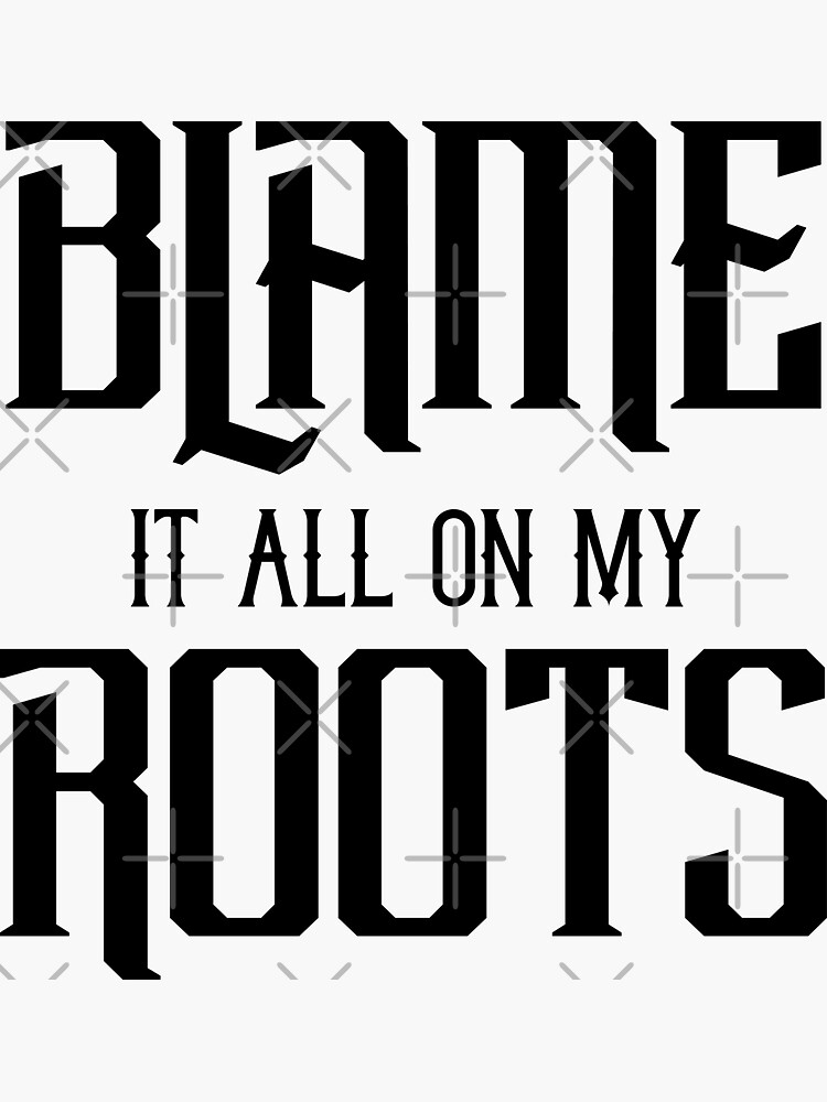 "Blame it all on My Roots" Sticker for Sale by NiceStylee | Redbubble