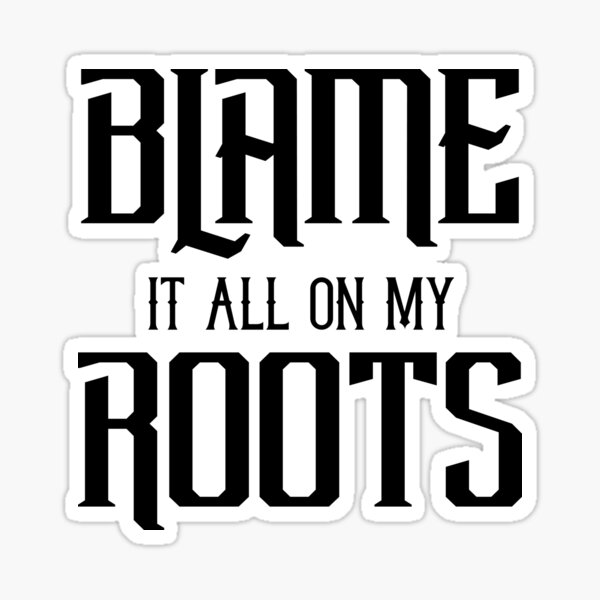 "Blame it all on My Roots" Sticker for Sale by NiceStylee | Redbubble