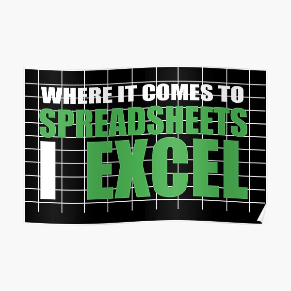 "When it comes to spreadsheets i excel" Poster for Sale by fou4D ...