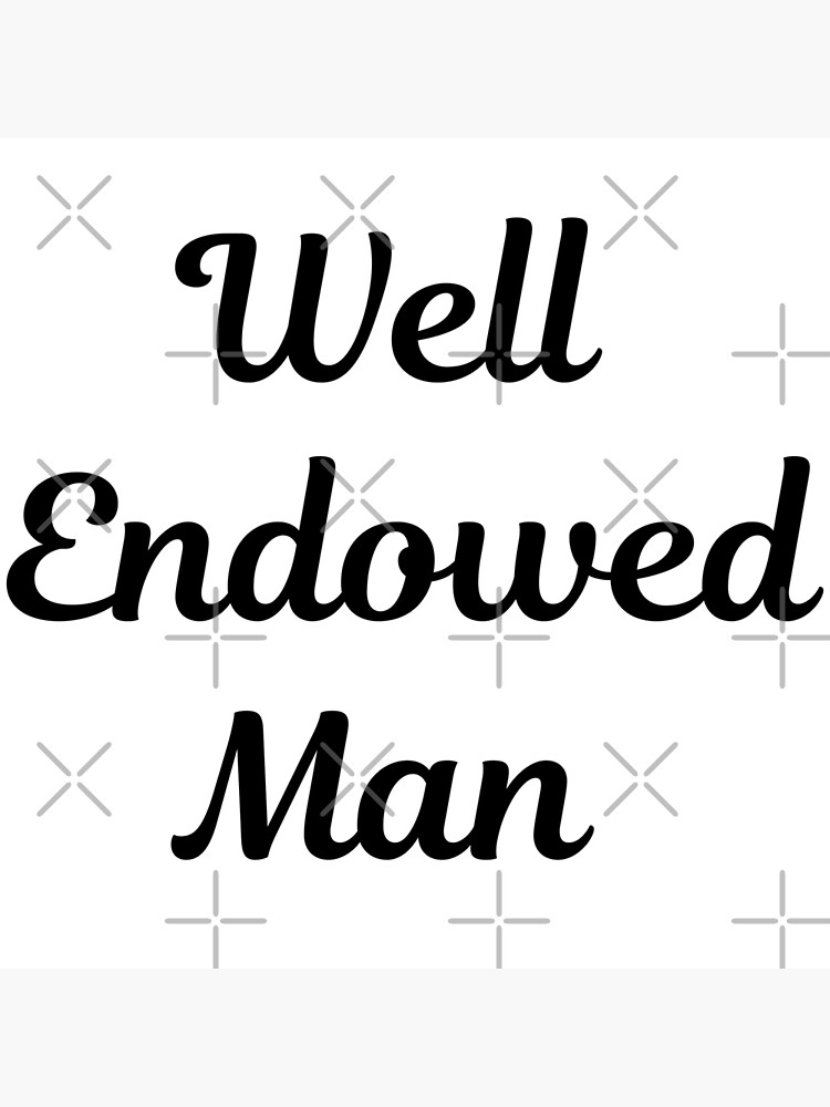 "Well Endowed Man" Poster by Text90 | Redbubble