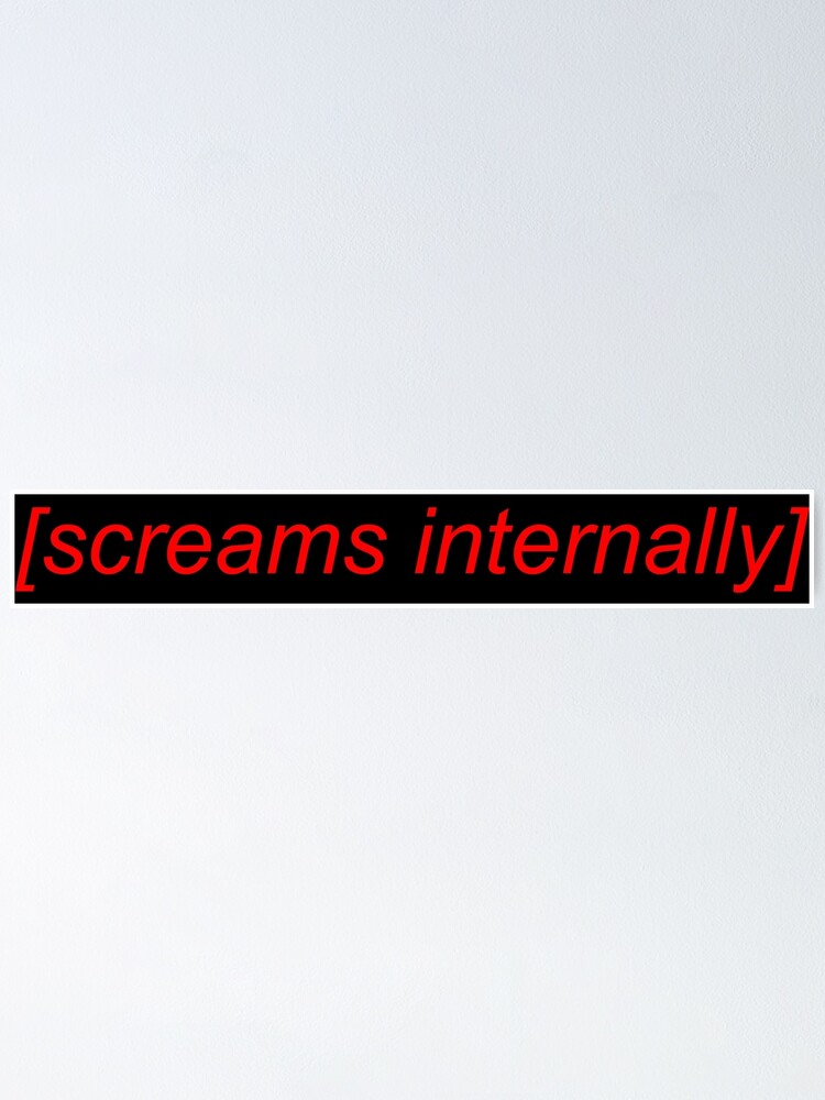 "Screams Internally Meme" Poster for Sale by Soursoul99 | Redbubble