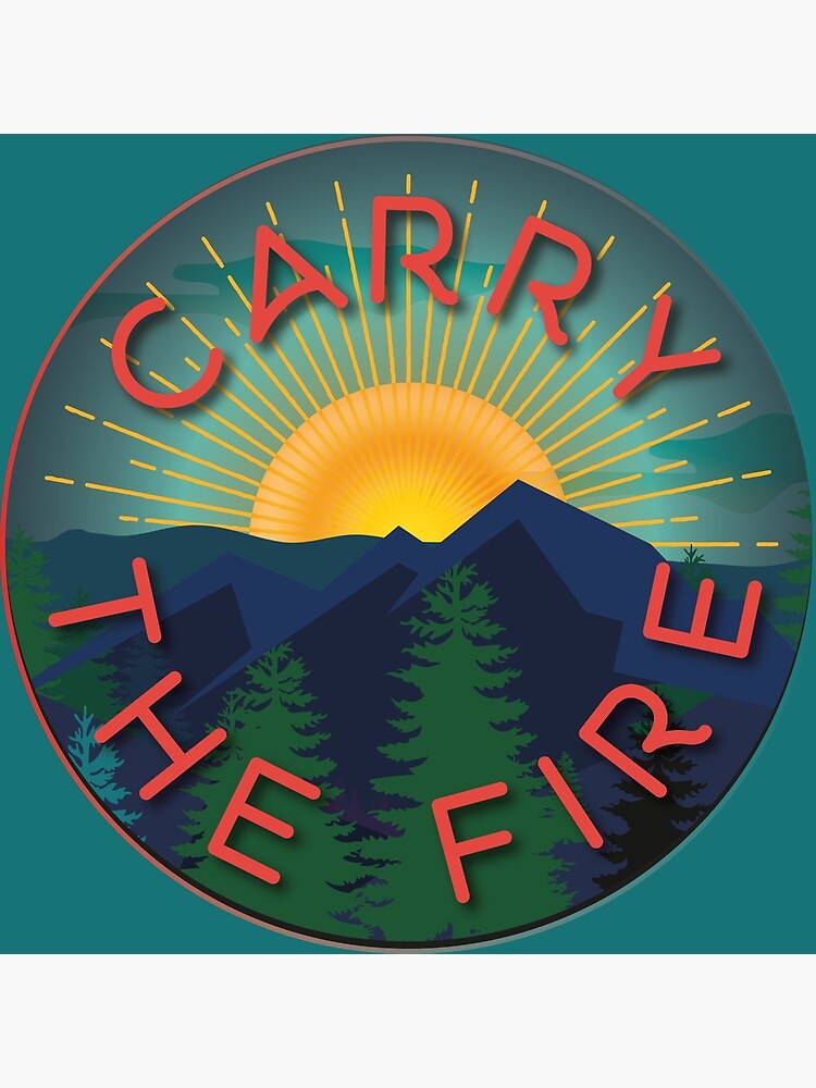 "Carry the Fire" Poster by ScottyWalters | Redbubble