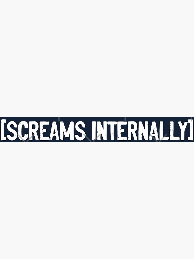 "Screams Internally Quotes" Poster by Soursoul99 | Redbubble