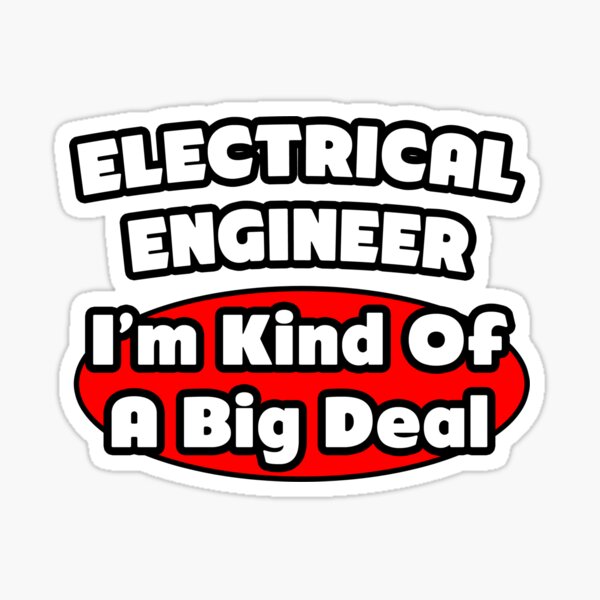 "Electrical Engineer ... Kind of a Big Deal" Sticker by TKUP22 | Redbubble