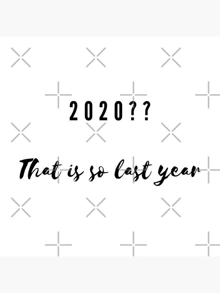 "2020 Is So Last Year" Poster for Sale by NormArt68 | Redbubble