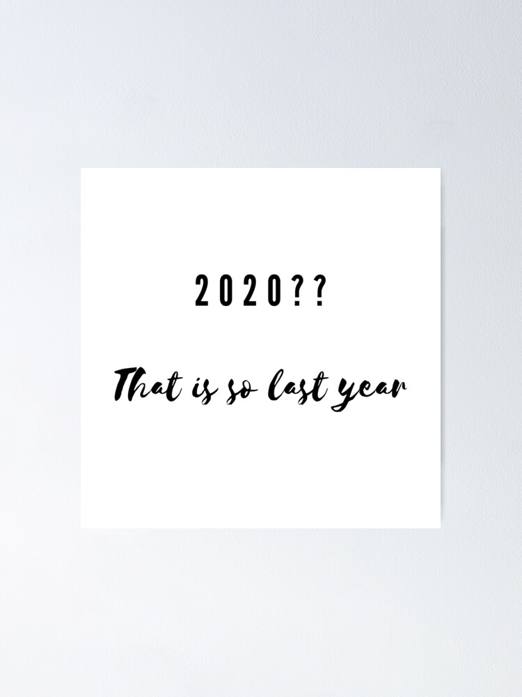 "2020 Is So Last Year" Poster for Sale by NormArt68 | Redbubble