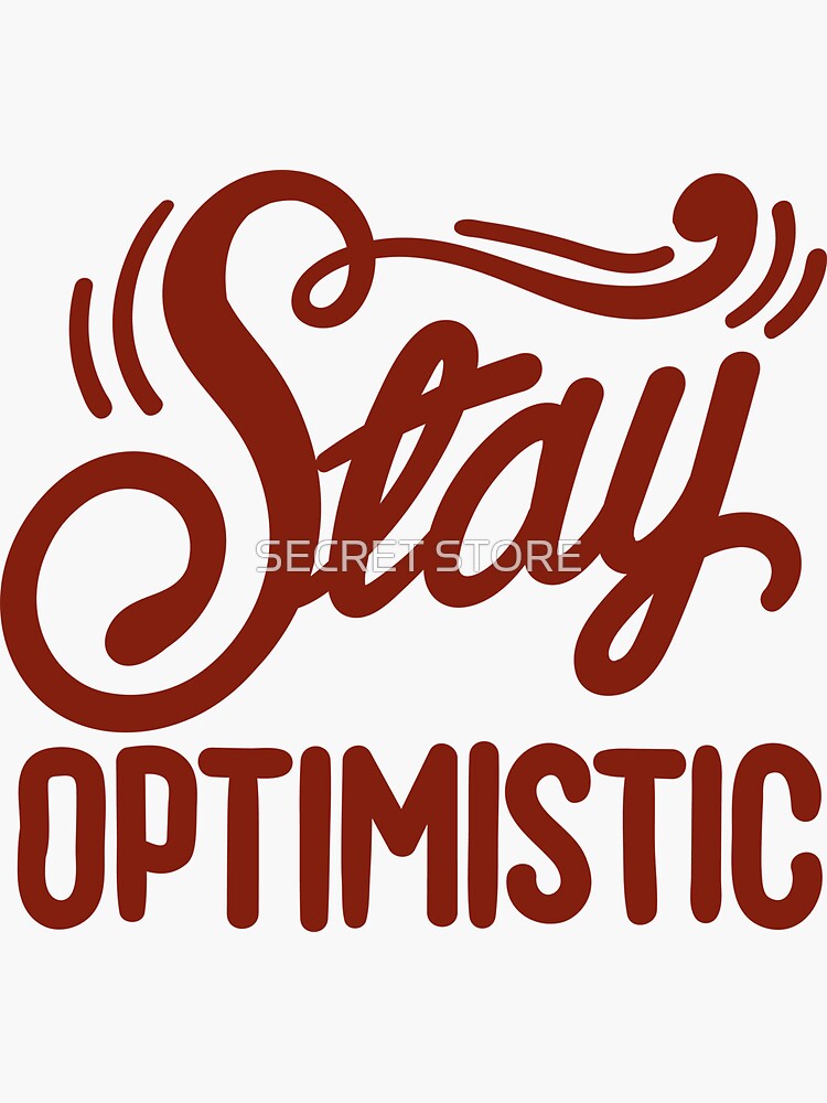 "Stay Optimistic" Sticker by Secrethin2k18 | Redbubble