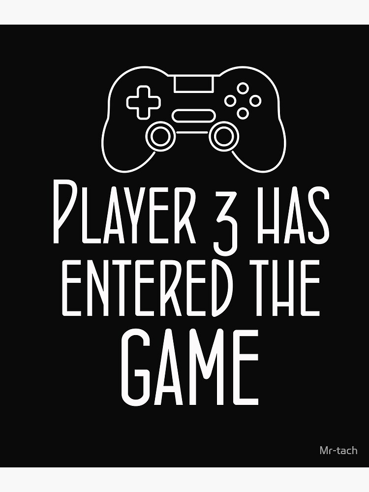 "Player 3 has entered the game" Poster for Sale by Mr-tach | Redbubble
