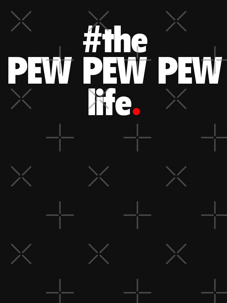 "The pew pew pew life" Essential T-Shirt for Sale by myTprint | Redbubble