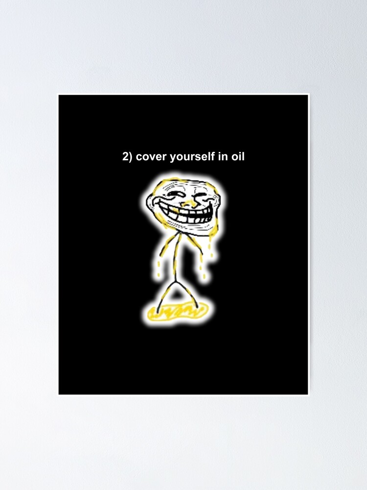 "Cover Yourself In Oil Meme" Poster by Altohombre | Redbubble