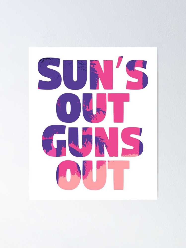"SUN'S OUT GUNS OUT" Poster for Sale by Tobias1969 | Redbubble