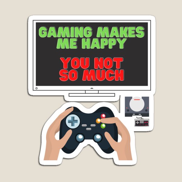 "gaming makes me happy you not so much, video games, gaming, games ...