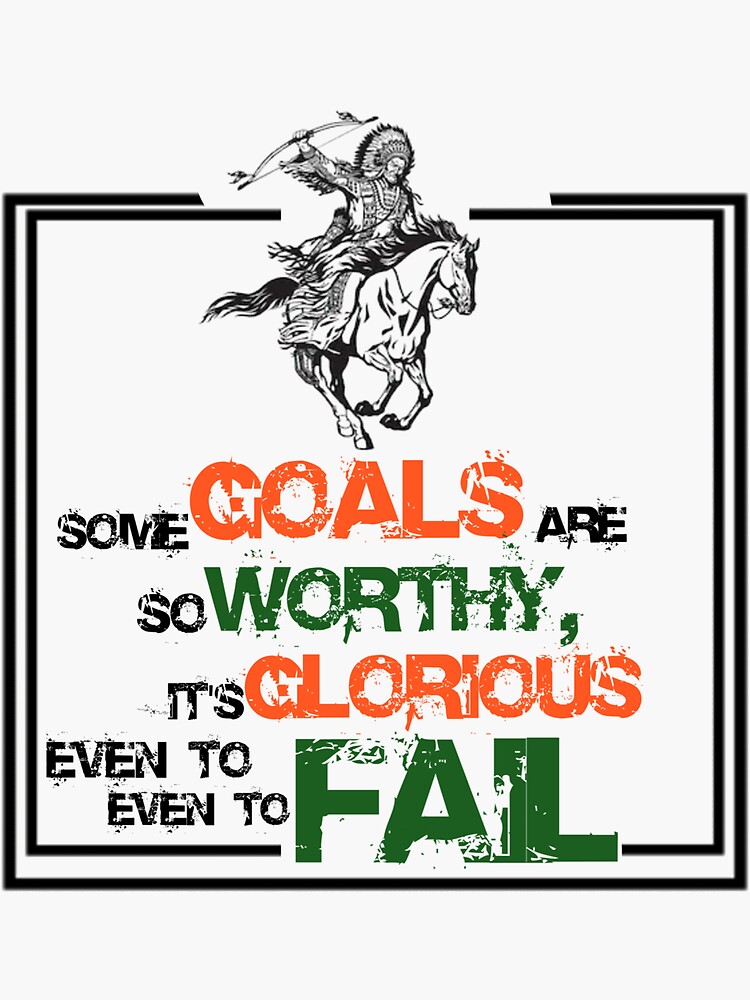 "Some goals are so worthy its glorious even to fail" Sticker for Sale ...