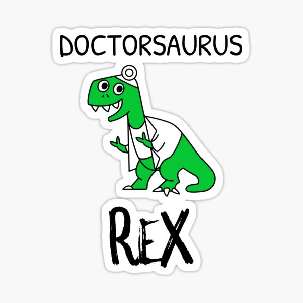 "Doctorsaurus rex (doctor dinousaur tyrannasaurus rex)" Sticker for ...