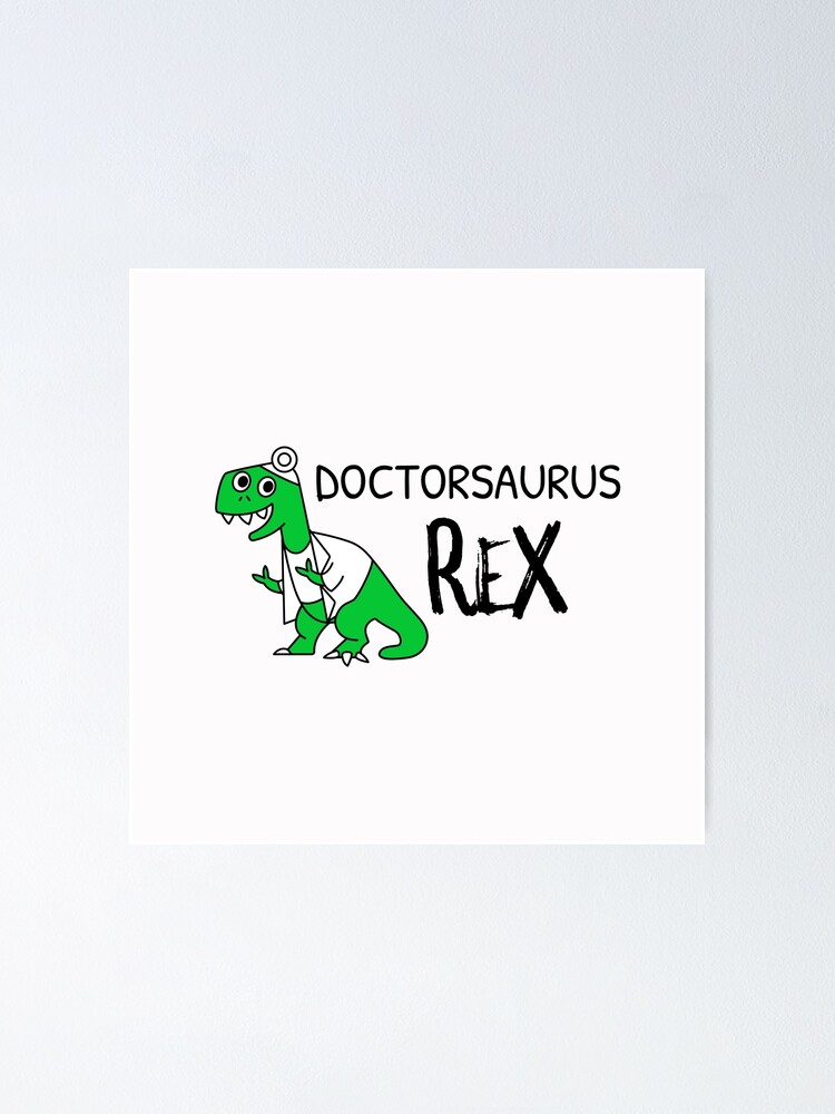 "Doctorsaurus rex (doctor dinousaur tyrannasaurus rex)" Poster for Sale ...