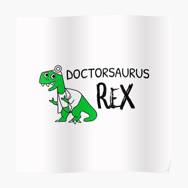 "Doctorsaurus rex (doctor dinousaur tyrannasaurus rex)" Poster for Sale ...