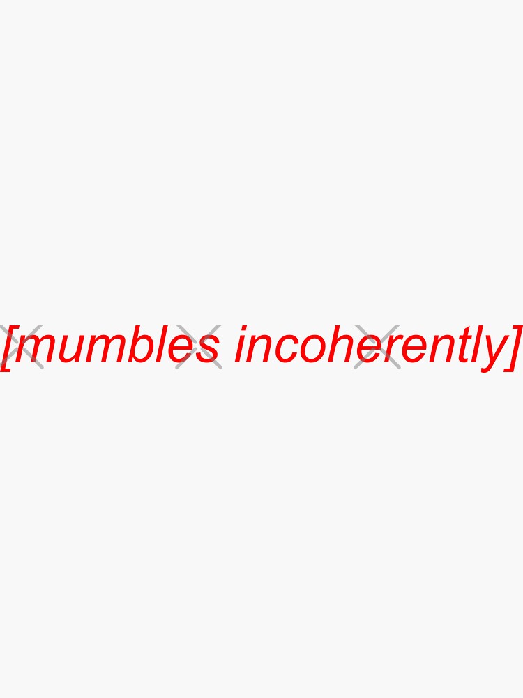 "Mumbles Incoherently Funny" Sticker by Soursoul99 | Redbubble