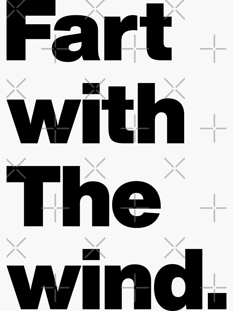 "Fart with the Wind - Funny Saying Quote about Farting" Sticker for ...