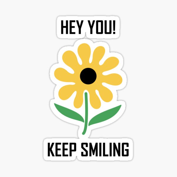 "Hey You! Keep Smiling - A Smile Makes Life More Beautiful - Stay ...