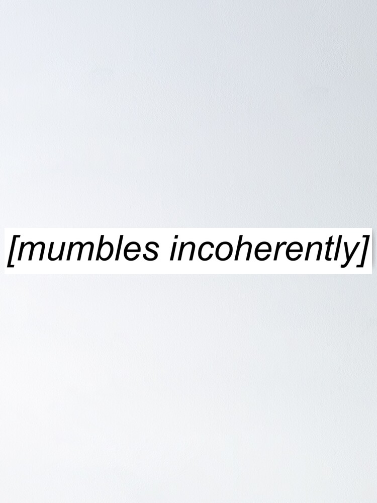 "Mumbles Incoherently Meme" Poster by Soursoul99 | Redbubble