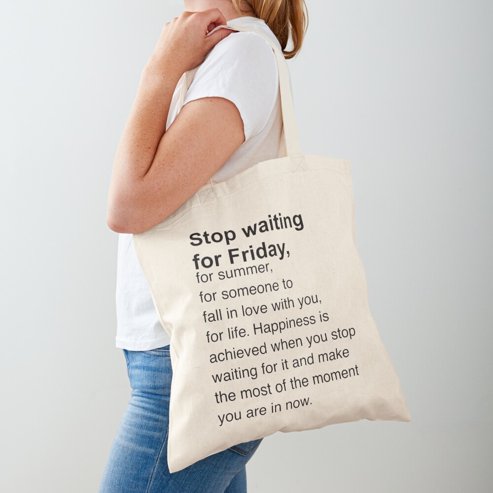 ""stop waiting for friday" minimalist and inspirational" Tote Bag for ...
