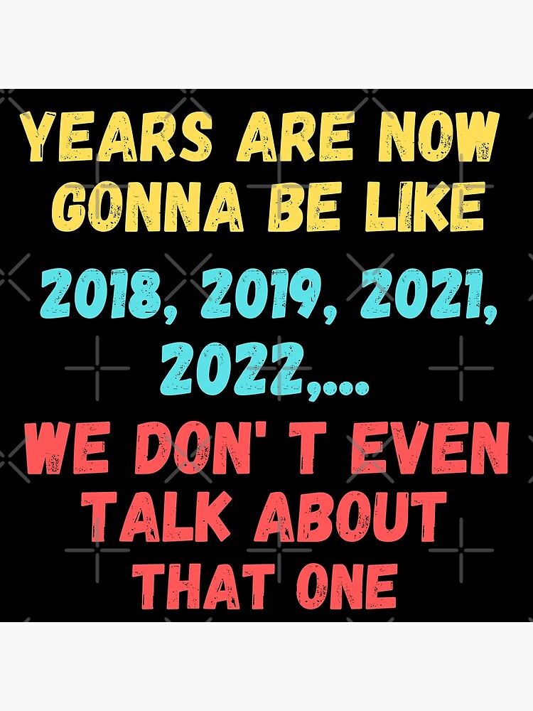 " 2020 VS 2021 Years From Now Are Gonna Be Like 2018, 2019, 2021, 2022 ...