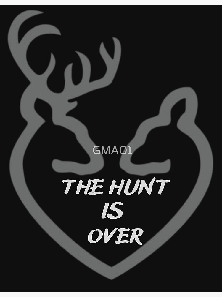 "THE HUNT IS OVER " Poster by GMA01 | Redbubble