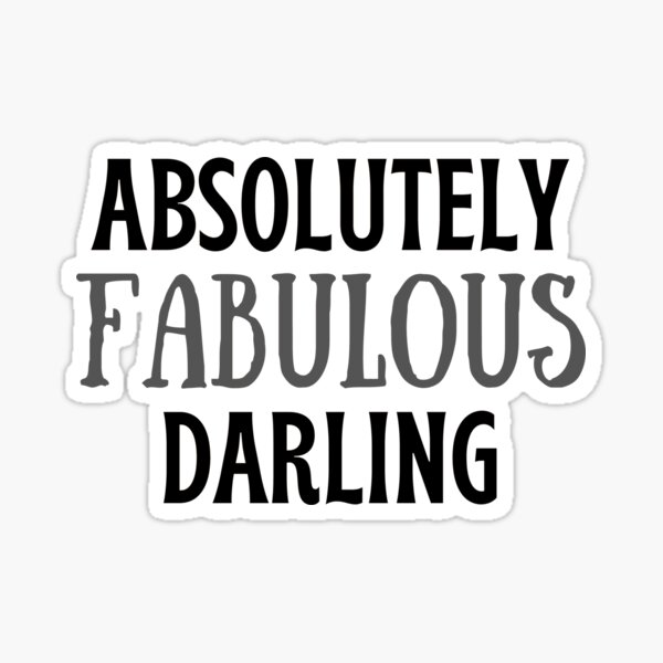 "Absolutely Fabulous Darling" Sticker by shaheergraphic | Redbubble