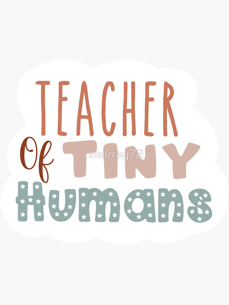 "Teacher of tiny humans " Sticker for Sale by lmurray72 | Redbubble