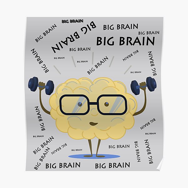 "Big Brain" Poster for Sale by LazyHatter | Redbubble