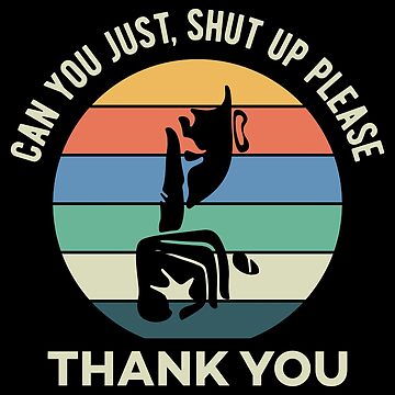 Just Shut Up Quotes Tumblr