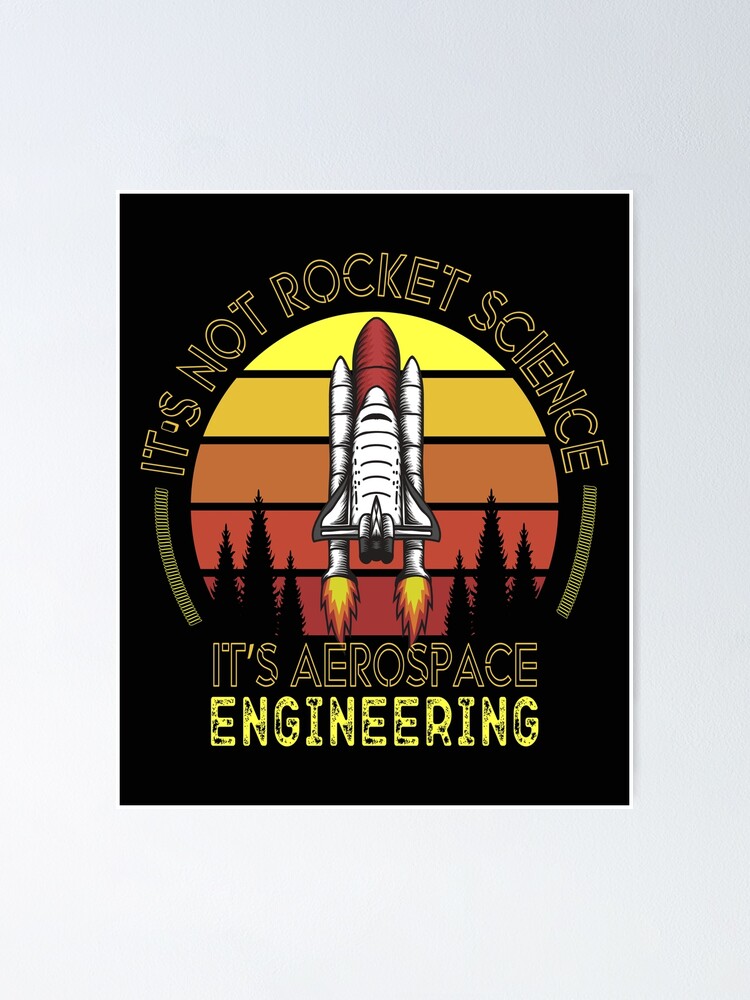 "It's Not Rocket Science. It's Aerospace Engineering Gift" Poster by ...