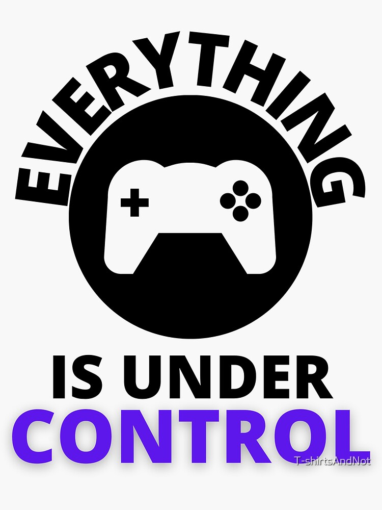 "Everything is under control funny gaming design for pc and video gamer ...